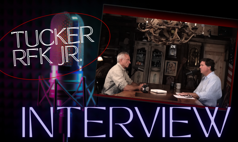 Tucker’s Interview with RFK Jr. (Video) – 7mu