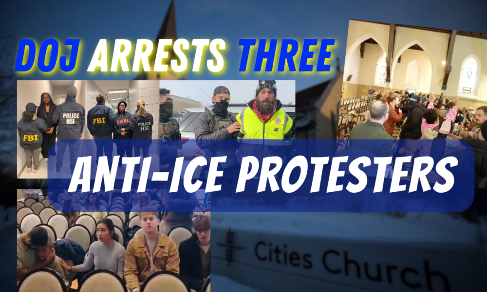 DOJ Arrests Three Linked to Anti-ICE Protest That Shut Down Church ...
