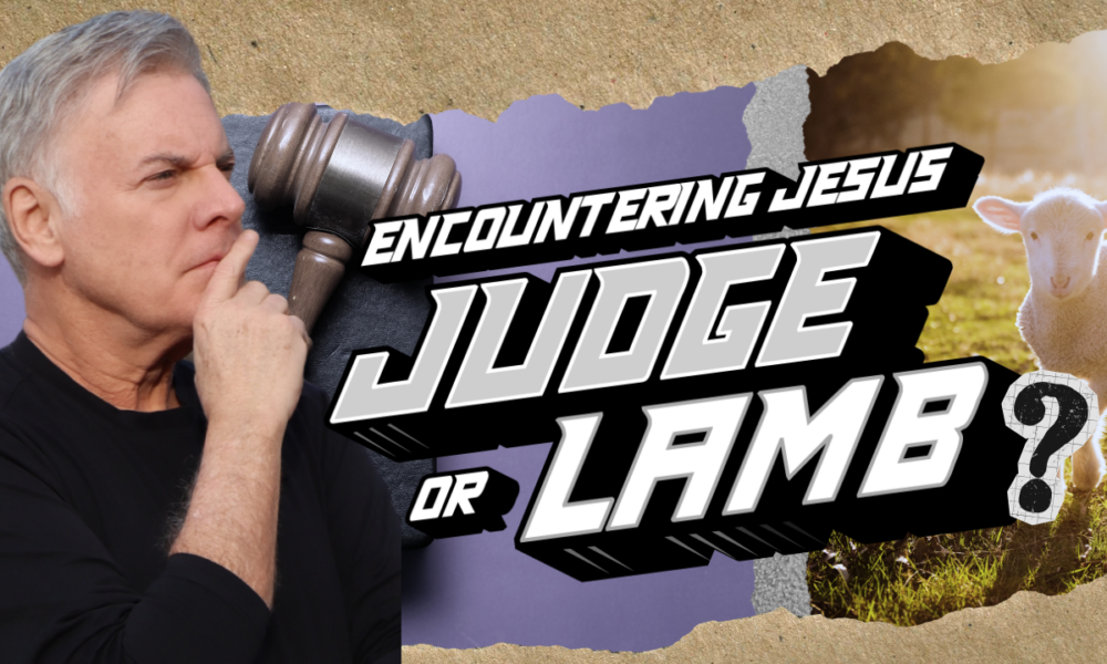Will the World Encounter Jesus the Judge or Jesus the Lamb? The Answer ...
